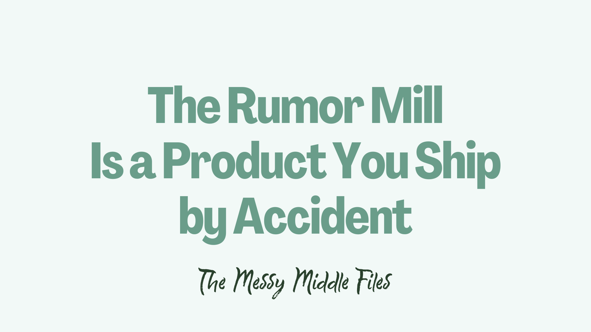 The Rumor Mill Is a Product You Ship by Accident
